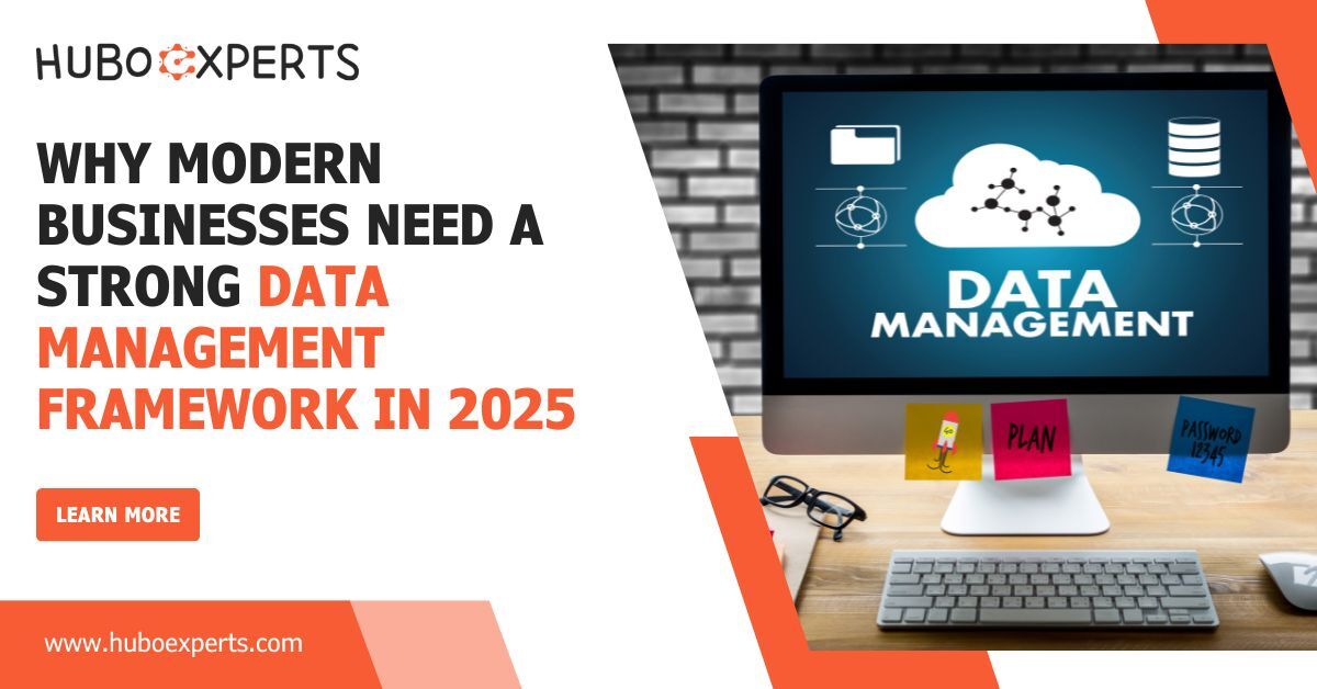 Why Modern Businesses Need a Strong Data Management Framework in 2025