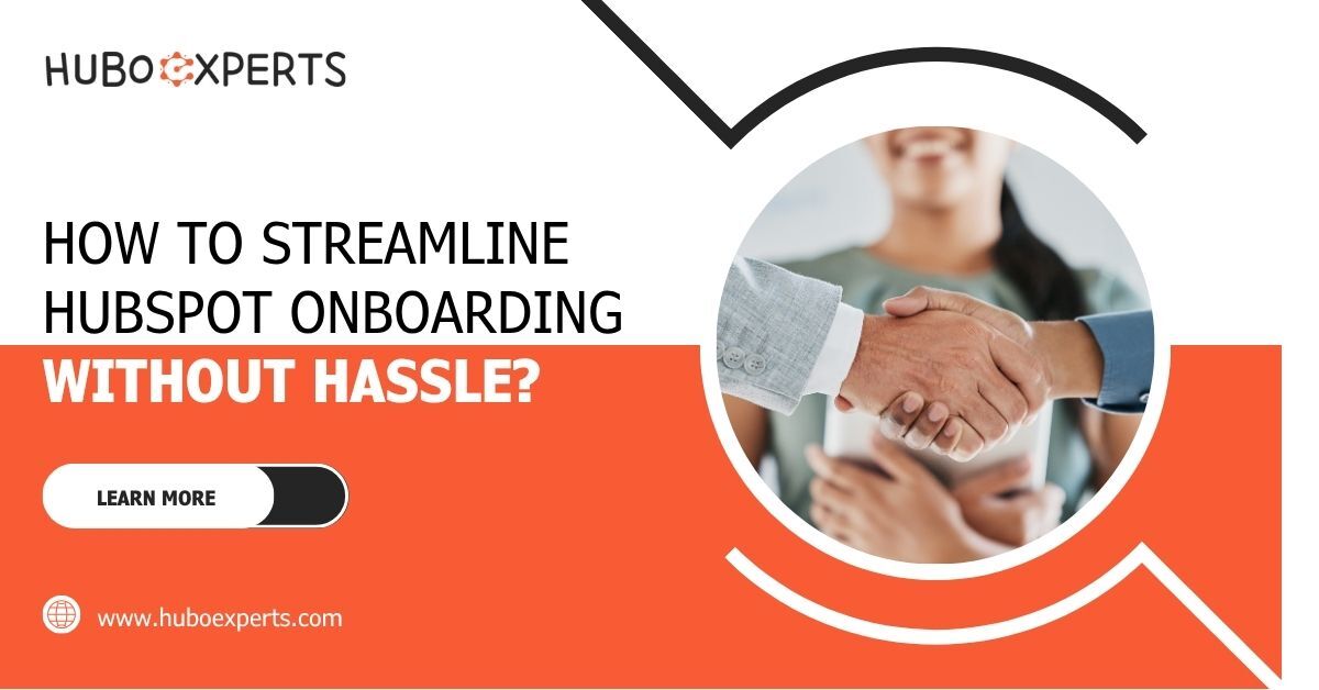 How to Streamline HubSpot Onboarding Without Hassle?