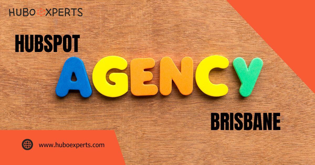 Why Choose a HubSpot Agency in Brisbane for Your Marketing Needs?